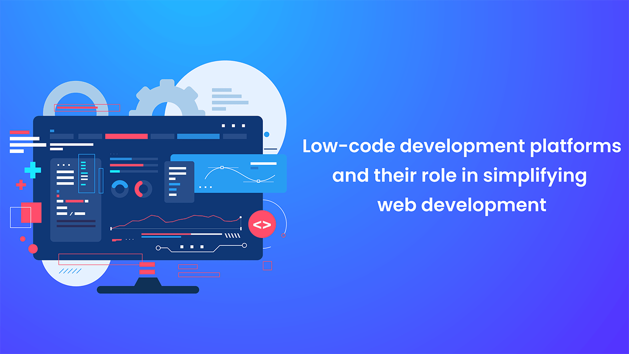 Low-Code Development Platforms: Simplifying Web Development
